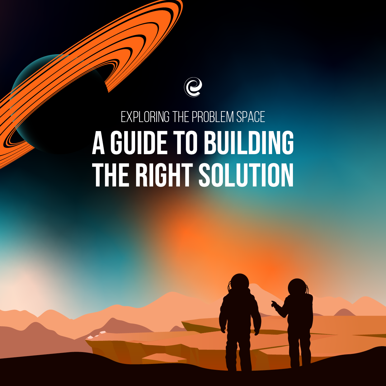 Exploring the problem space: A guide to building the right solution ...